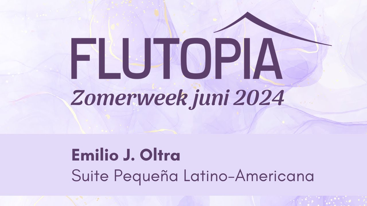 E.J. Oltra - Pequeña Suite Latino-Americana | Flutopia Zomerweek Juni 2024 - YouTube