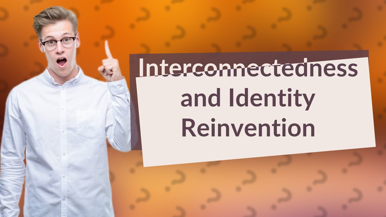 How Can Interconnectedness Help Reinvent My Identity? - YouTube