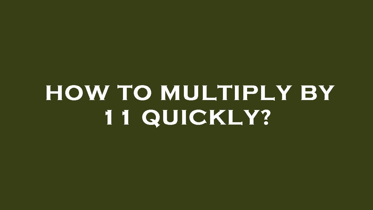 How To Multiply By 11 Quickly YouTube How To Multiply By 11 Quickly YouTube