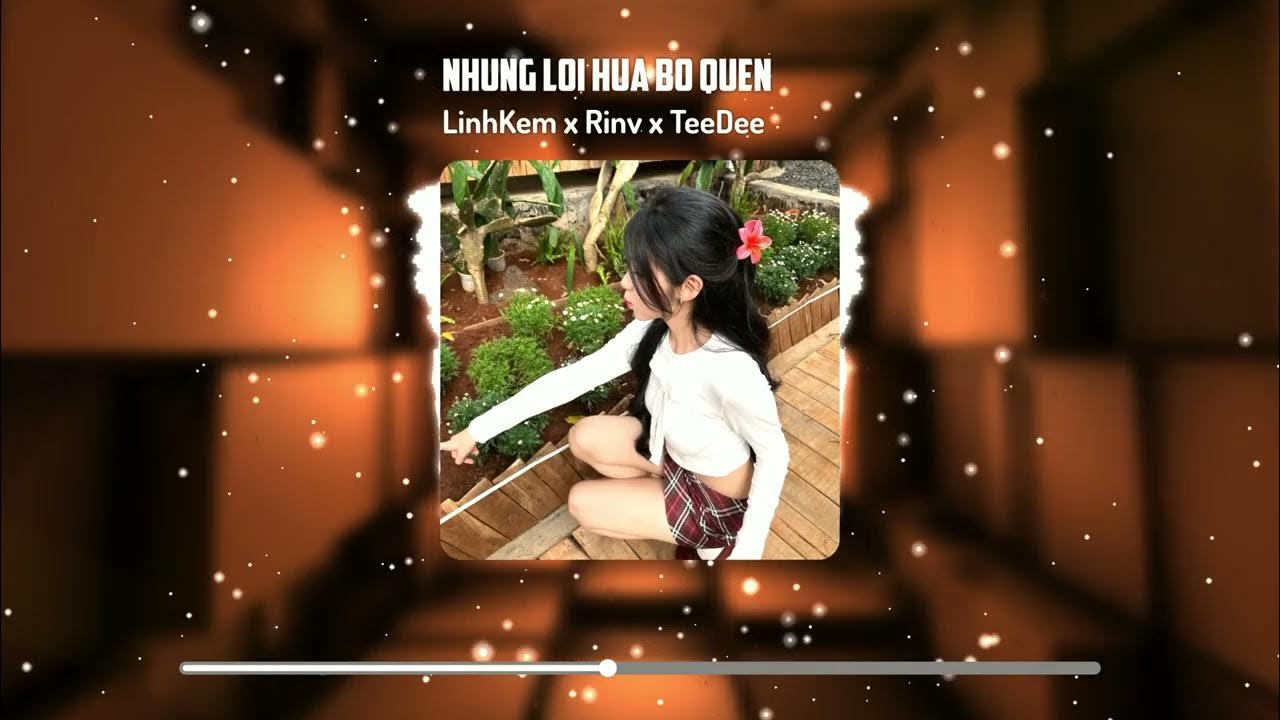 NHỮNG LỜI HỨA BỎ QUÊN - LinhKem x RinV x TeeDee Remix | Houselak 2024 | Viet Deep | Deep House ...