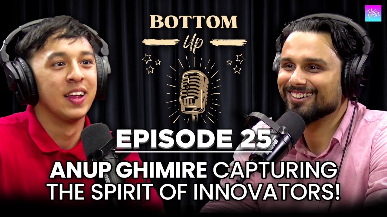 #25 - Anup Ghimire - Capturing the Spirit of Innovators | Bottom Up ...
