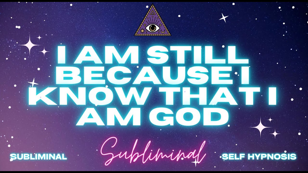 I AM STILL BECAUSE I KNOW THAT I AM GOD (SUBLIMINAL) [WARNING EXTREMELY ...
