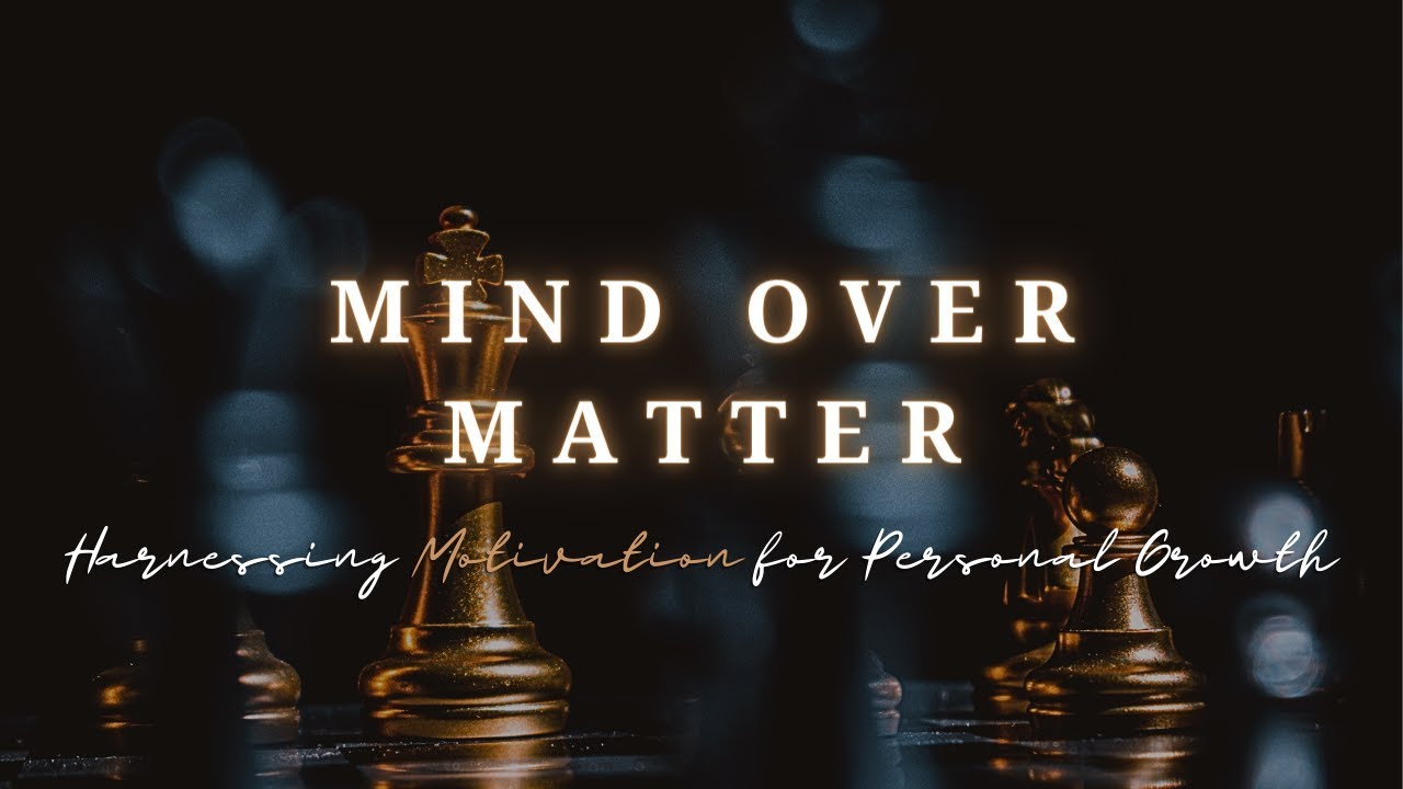 Mind Over Matter: Harnessing Motivation for Personal Growth ...