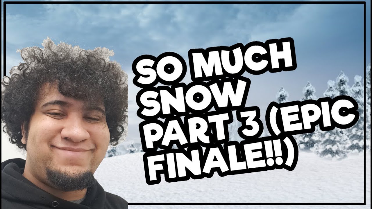 SO MUCH SNOW PART 3 (THE RETURN OF THE SO MUCH SNOW) - YouTube