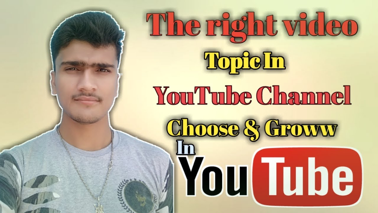 How to Choose Right Video Topic In YouTube & Groww Your YouTube ...