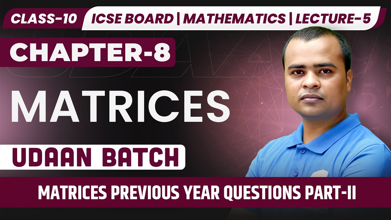 Class 10 ICSE Maths | Matrices PYQ Practice Part-II | Ch-8 | Lecture-5 ...