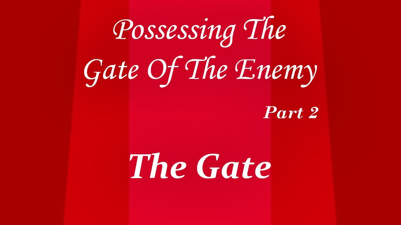 Possessing The Gate Of The Enemy - Pt2 - The Gate | Living Word ...