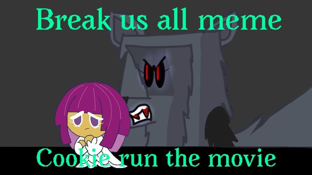 Break us all meme cookie run the movie - YouTube