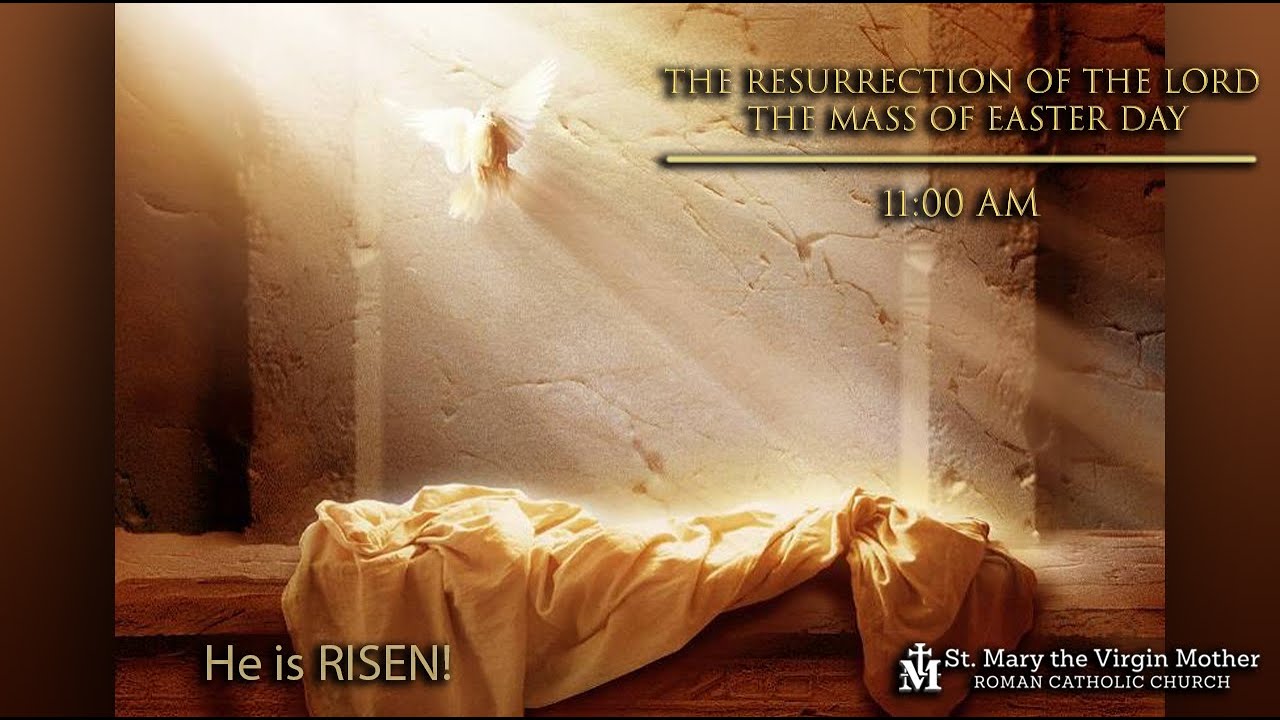 The Resurrection of the Lord The Mass of Easter Day, April. 9 - 11:00 ...