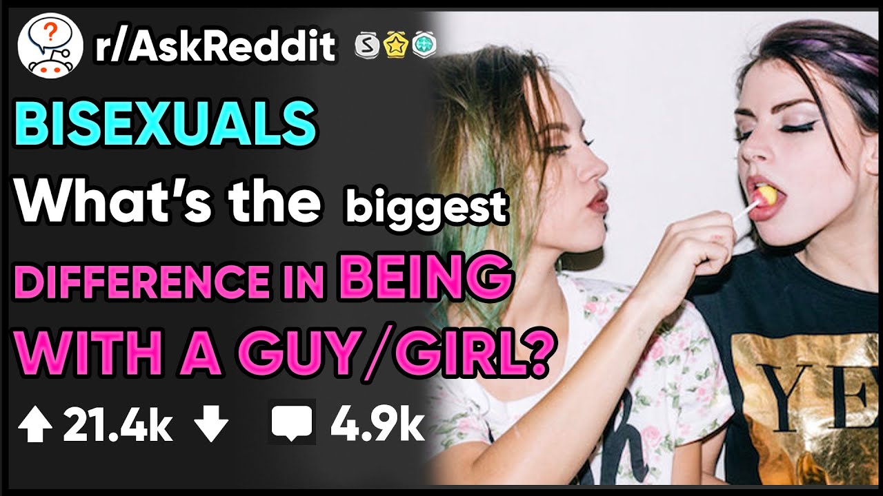 Bisexuals Share The Biggest Difference In Being With A Guy Girl R