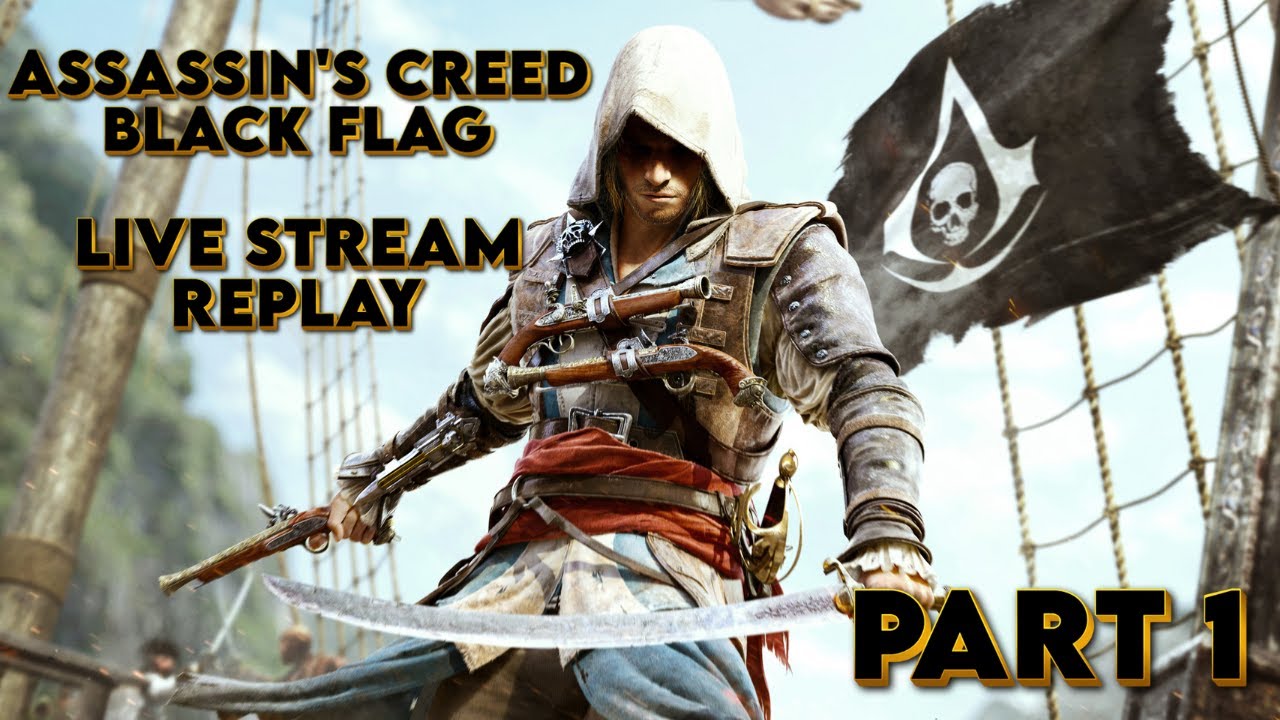 Assassin's Creed Black Flag live replay part 1 - YouTube