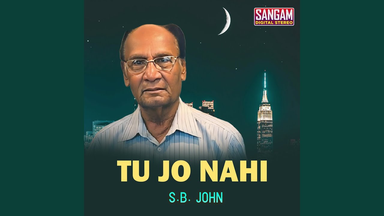 Tu Jo Nahi Tu Kuch Bhi Nahi - S.B. John: Song Lyrics, Music Videos ...