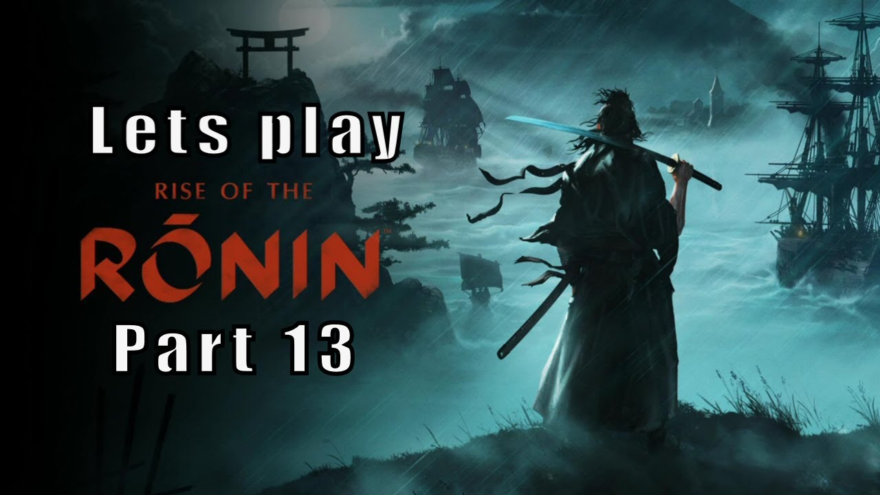 Let's Play Rise of the Ronin, Part 13, Decisions Decisions - YouTube