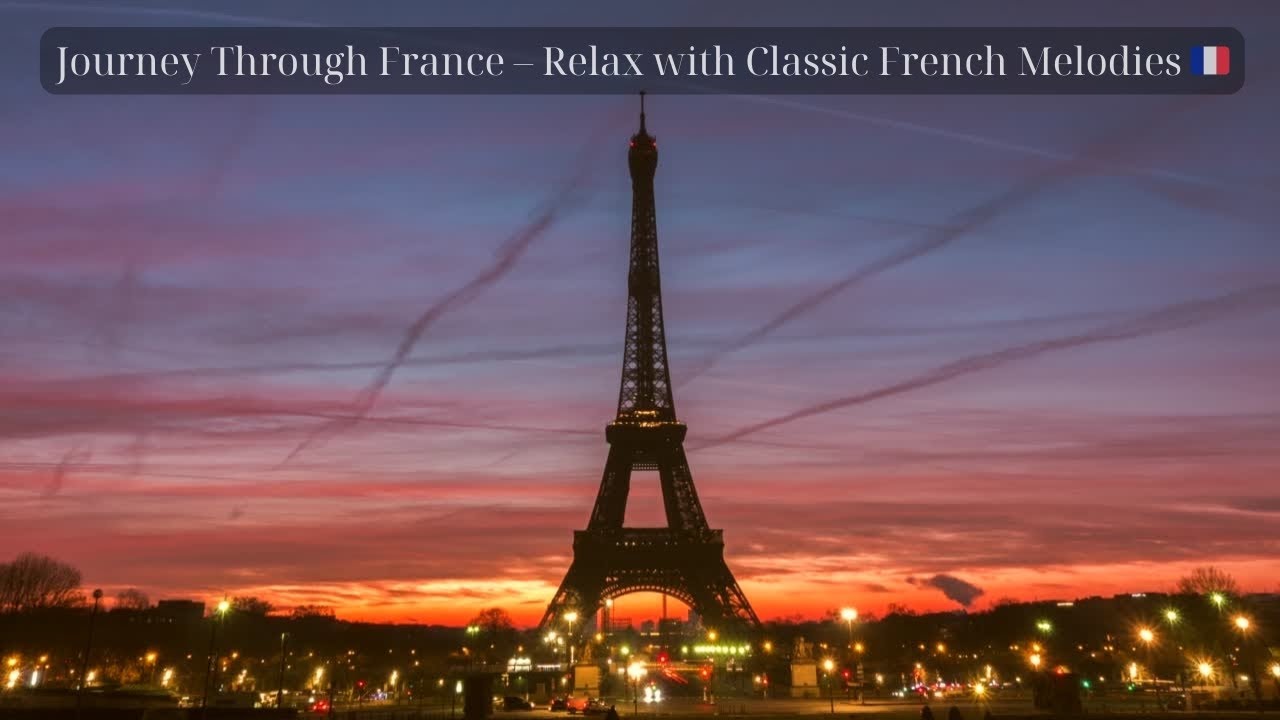 Journey Through France – Relax with Classic French Melodies Playlist 🇫🇷 ...