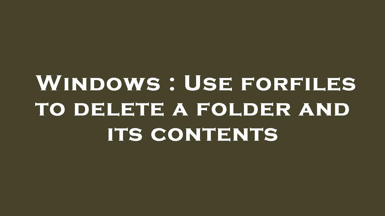 Windows : Use forfiles to delete a folder and its contents - YouTube