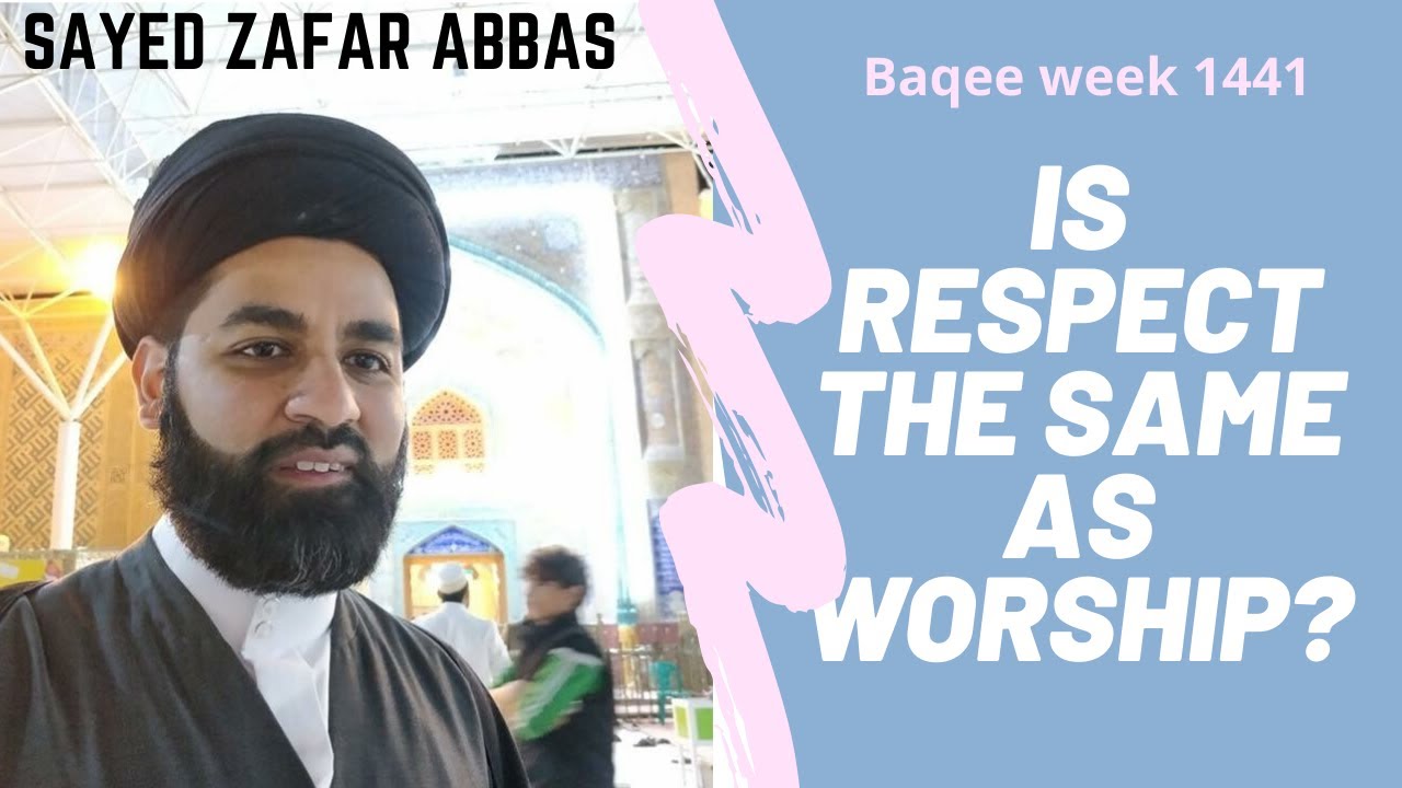 Sayed Zafar Abbas Najafi - Is respect and reverence equivalent to ...