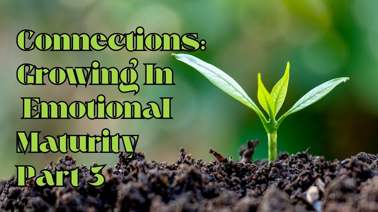Growing In Emotional Maturity (Part 3) - YouTube