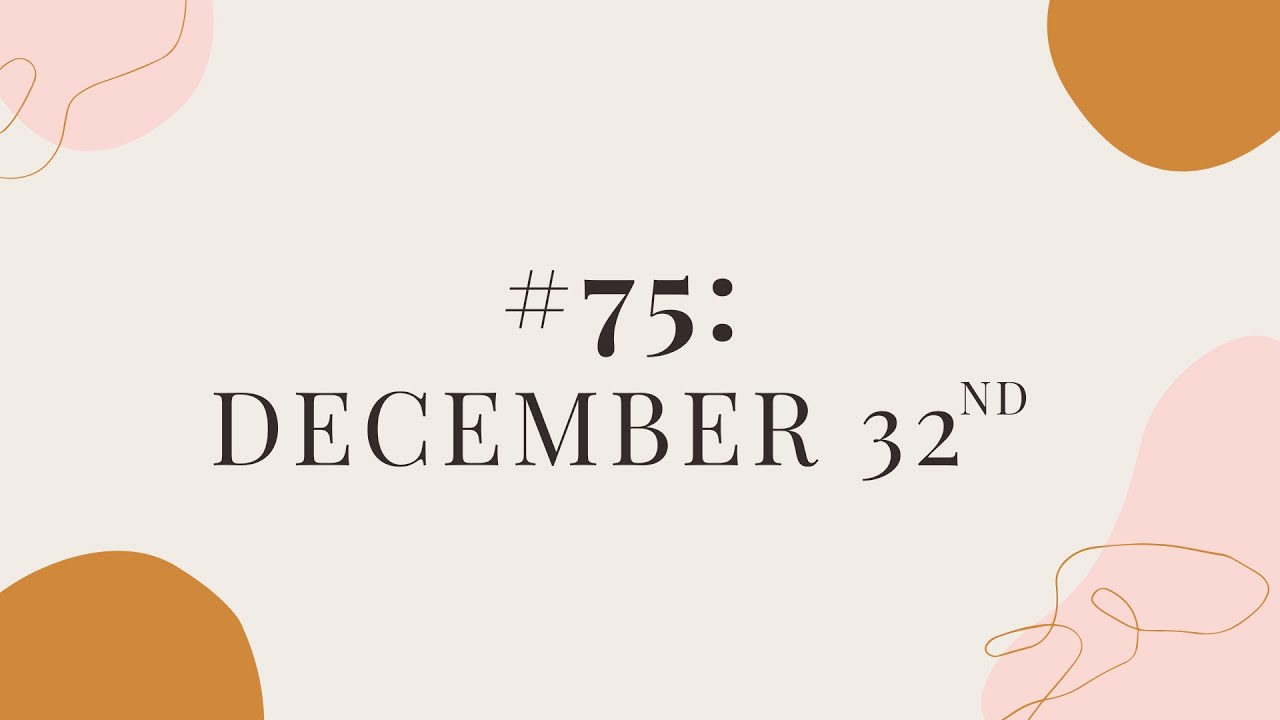 #75: December 32nd - YouTube