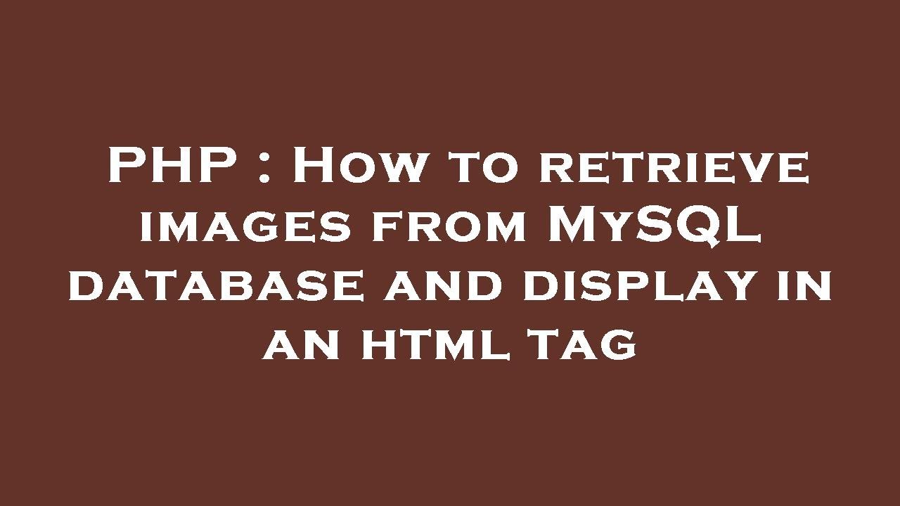 Php How To Retrieve Images From Mysql Database And Display In An Html 4557