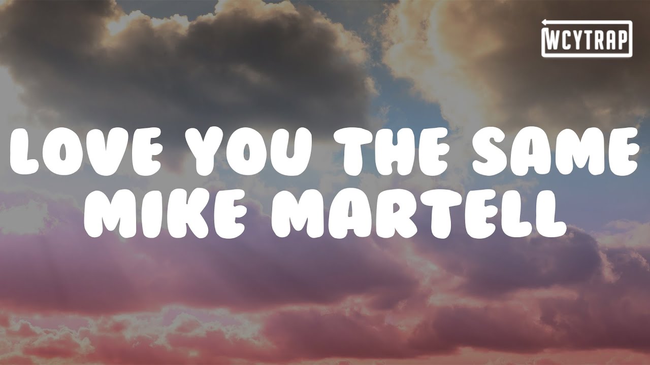 Mike Martell - love you the same(Lyrics)#MikeMartell #loveyouthesame ...