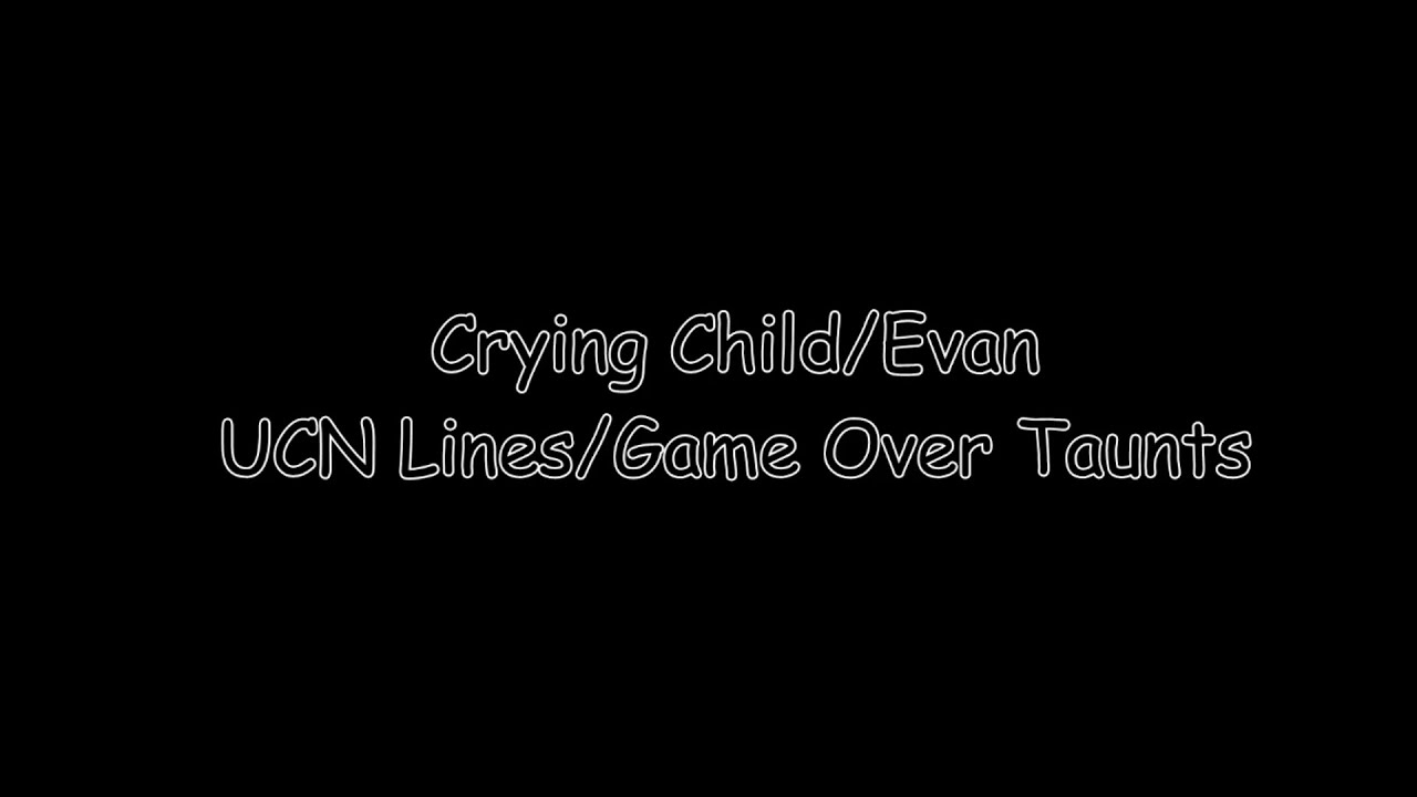 Crying Child/Evan UCN Lines/Game Over Taunts - YouTube