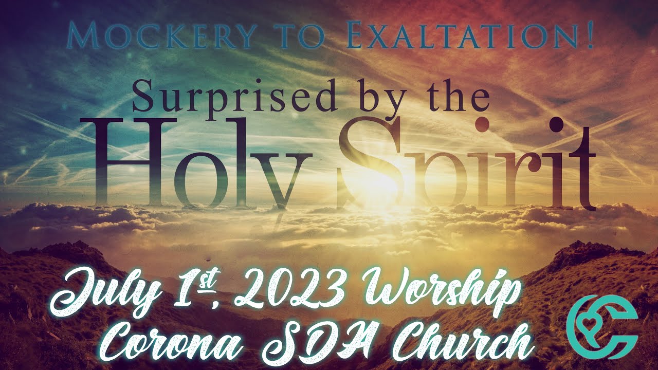 "Mockery to Exaltation! Surprised by the Holy Spirit!" - Corona SDA ...
