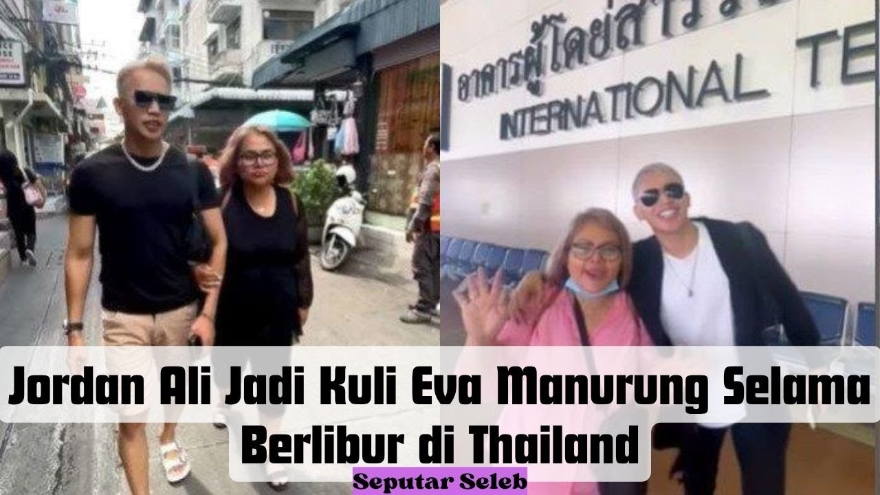 Jordan Ali Jadi Kuli Eva Manurung Selama Berlibur di Thailand I Berita ...