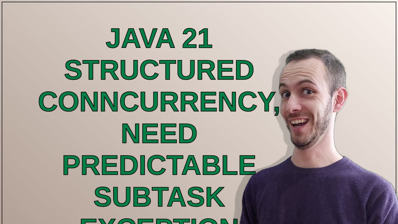 Java 21 Structured Conncurrency Need Predictable Subtask Exception Ordering Youtube