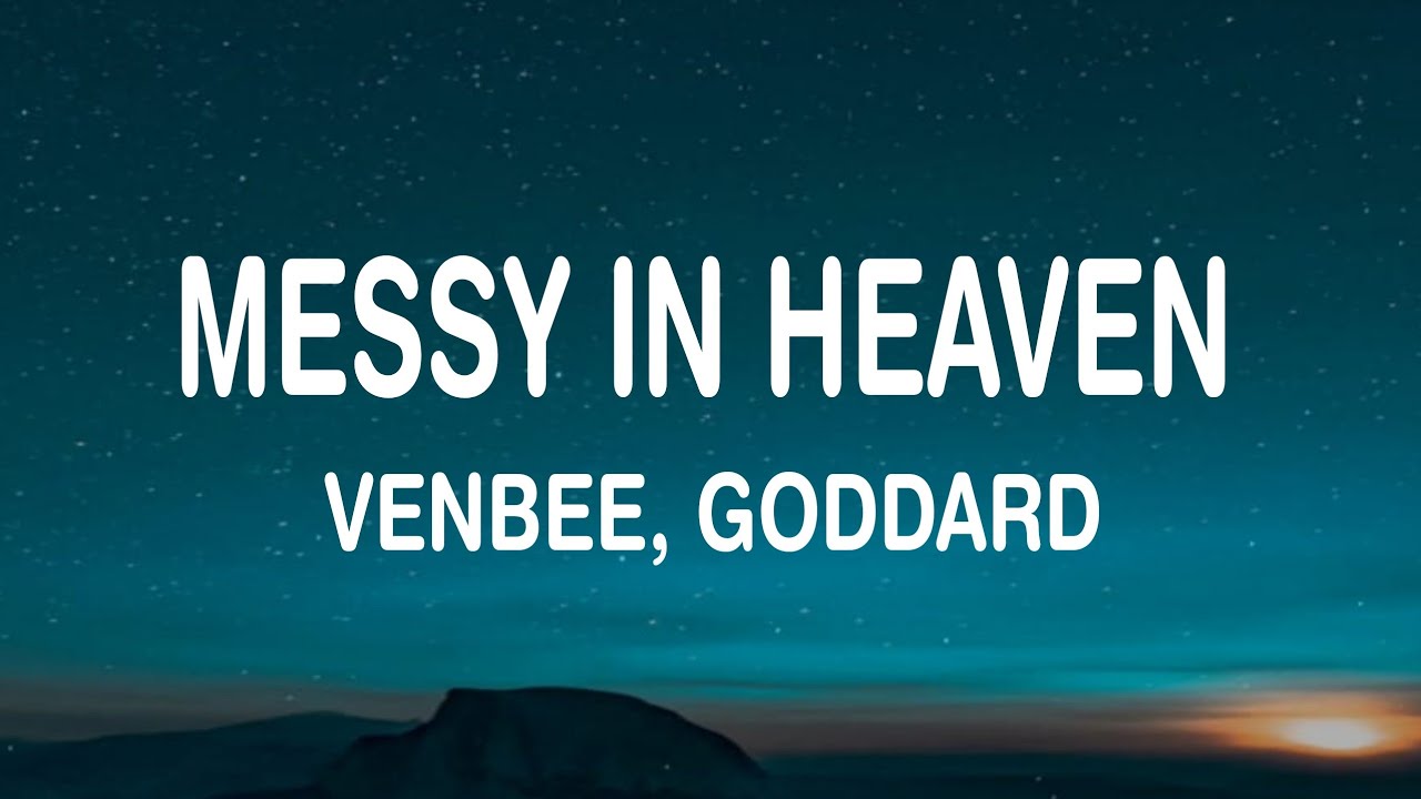 Venbee, Goddard - Messy in Heaven (Lyrics / Lyric Video) - YouTube