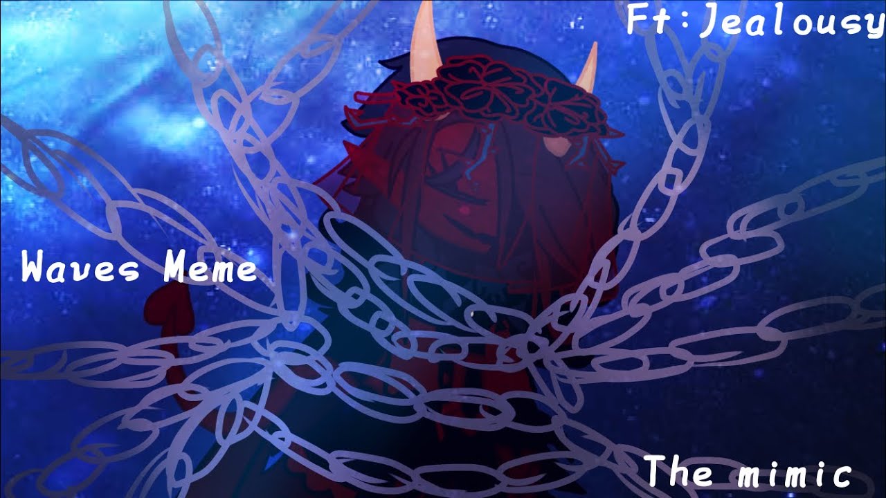 Waves Meme || Ft:Jealousy|| The mimic || Gacha Club || Tweeting || Read ...