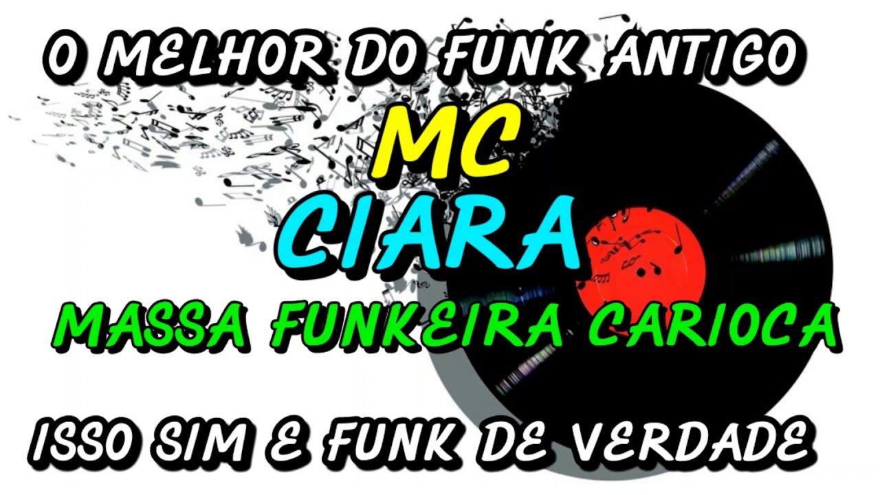 FUNK ANTIGO : MC CIARA - MASSA FUNKEIRA CARIOCA - YouTube