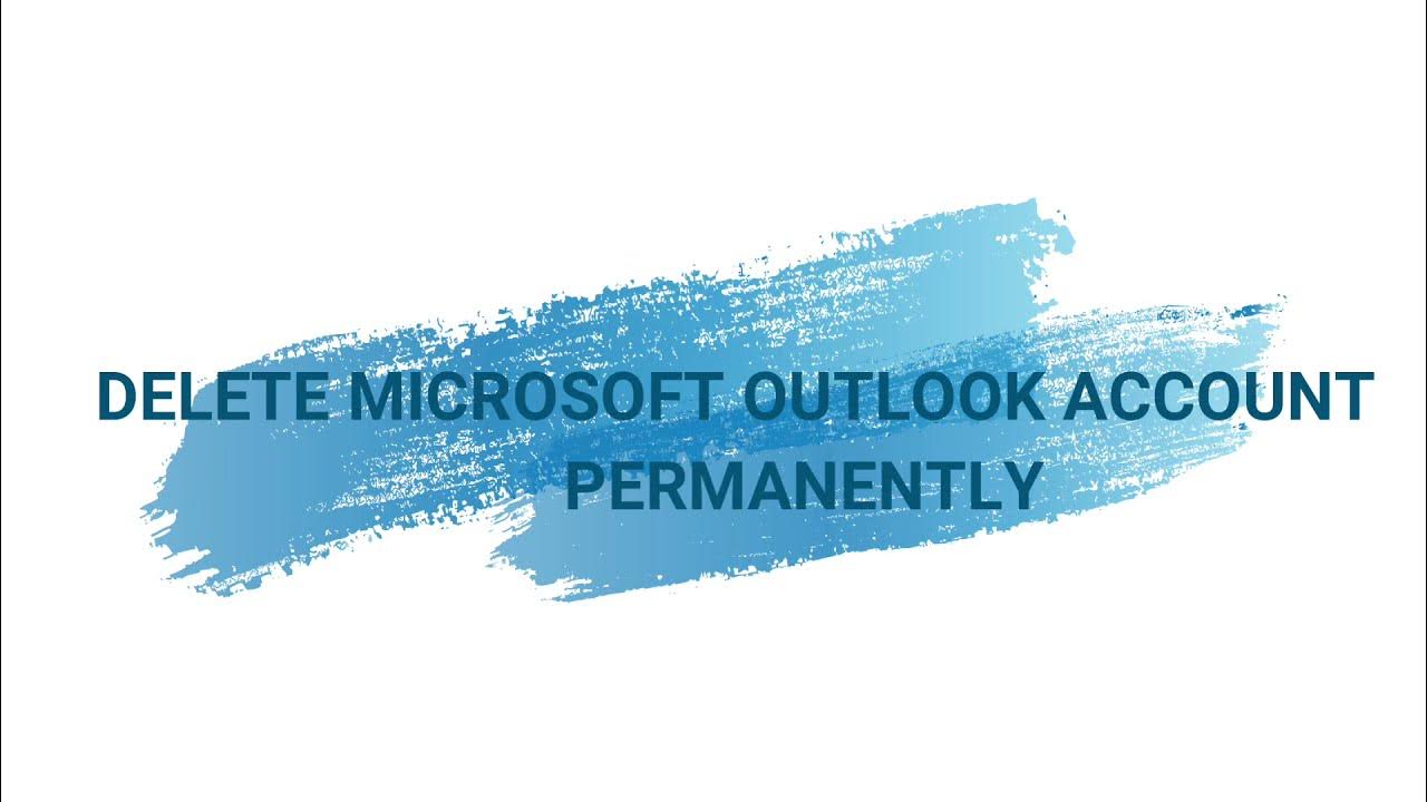 DELETE MICROSOFT OUTLOOK ACCOUNT PERMANENTLY YouTube delete-microsoft-outlook-account-permanently-youtube