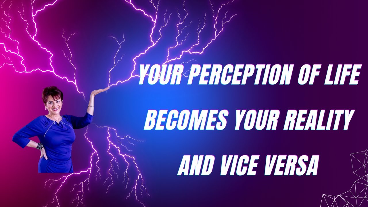 Your perception of life is your reality and vice versa. - YouTube