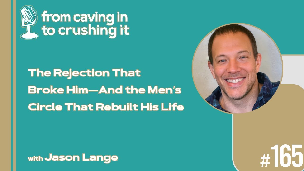 Episode 165 - Jason Lange - The Rejection That Broke Him—And the Men’s ...