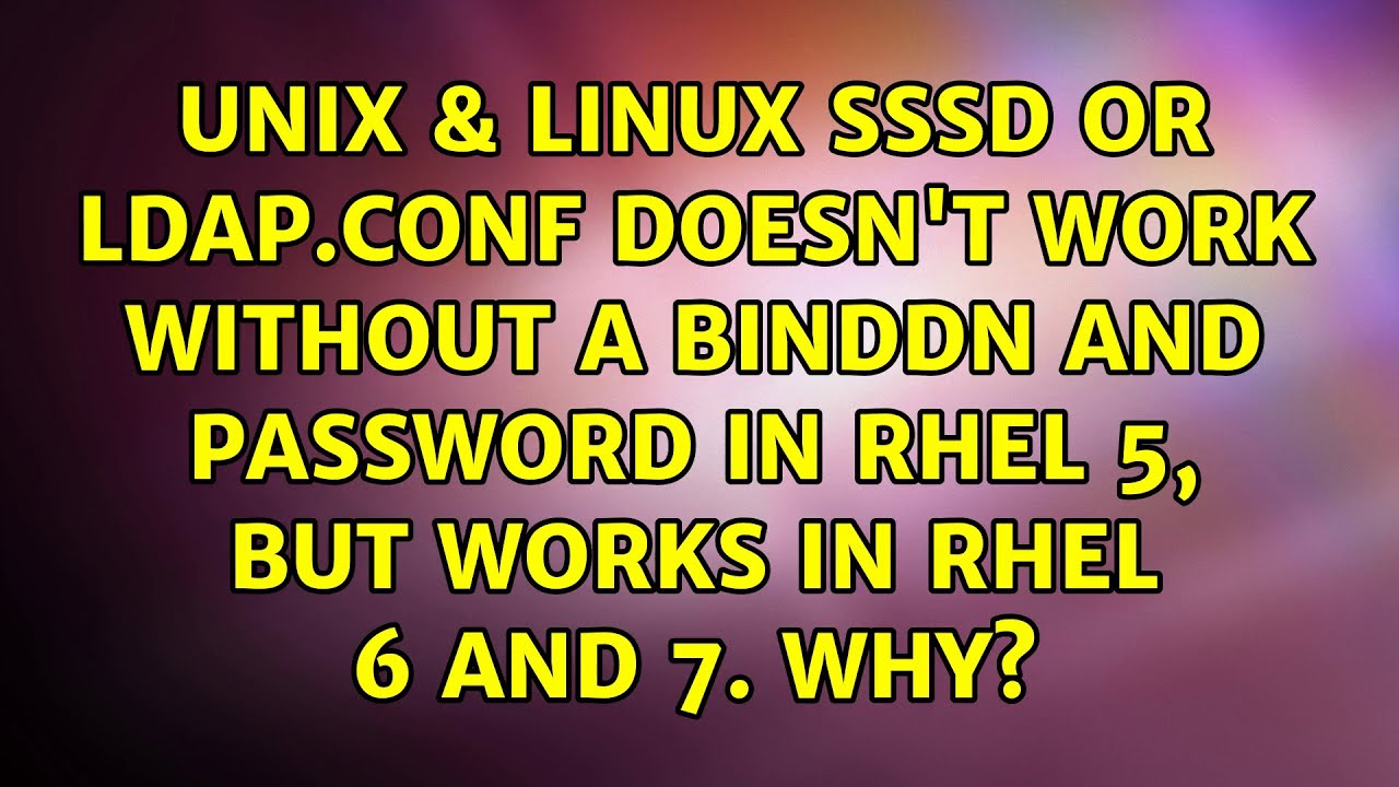 Sssd Or Ldap conf Doesn t Work Without A BindDN And Password In RHEL 5 But Works In RHEL 6 And sssd-or-ldap-conf-doesn-t-work-without-a-binddn-and-password-in-rhel-5-but-works-in-rhel-6-and