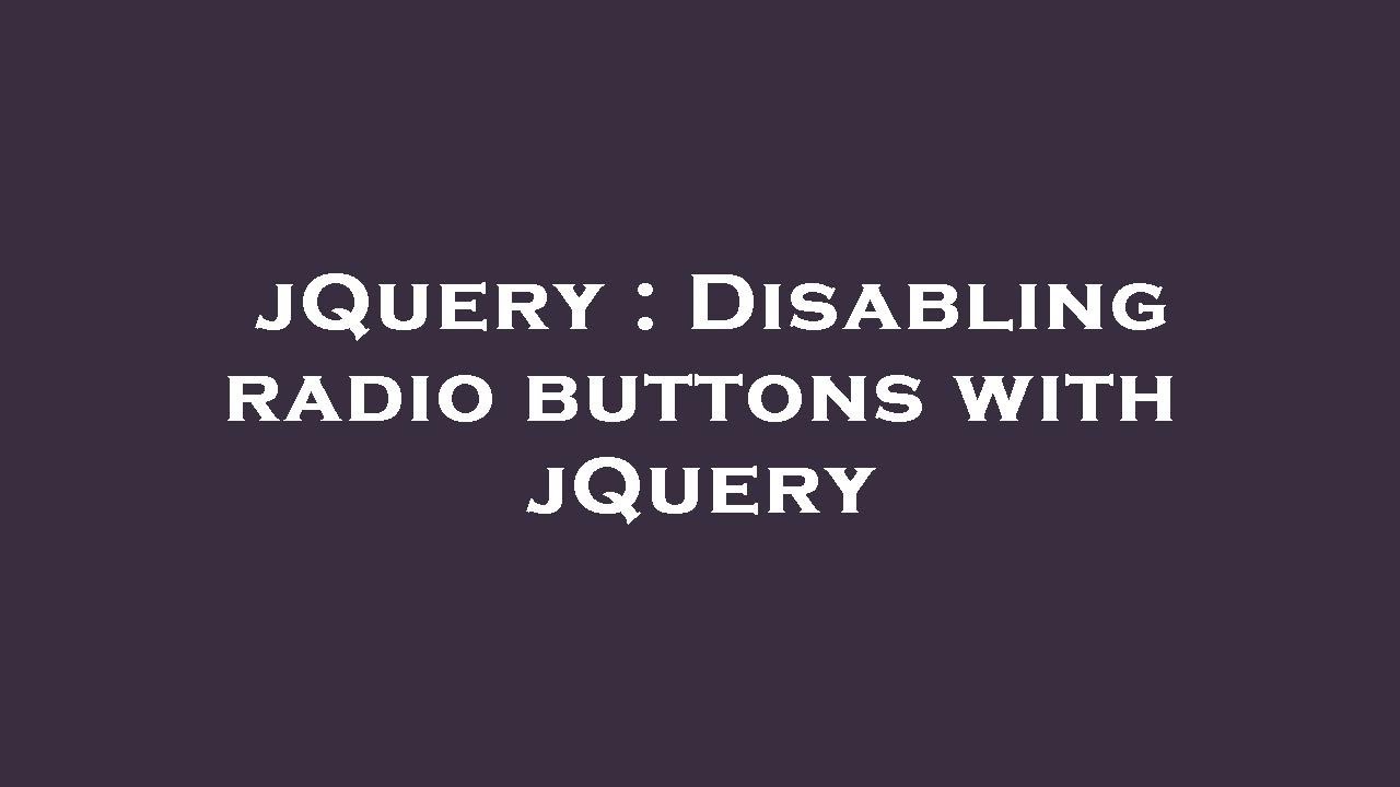 Jquery Disabling Radio Buttons With Jquery Youtube