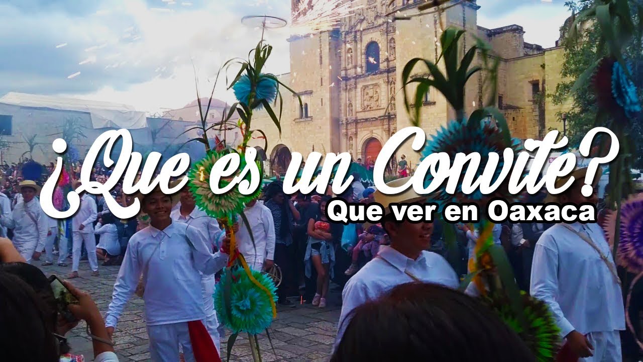 ¿Que es Un Convite en Oaxaca?| Que Hacer y Ver en Oaxaca | Convite ...