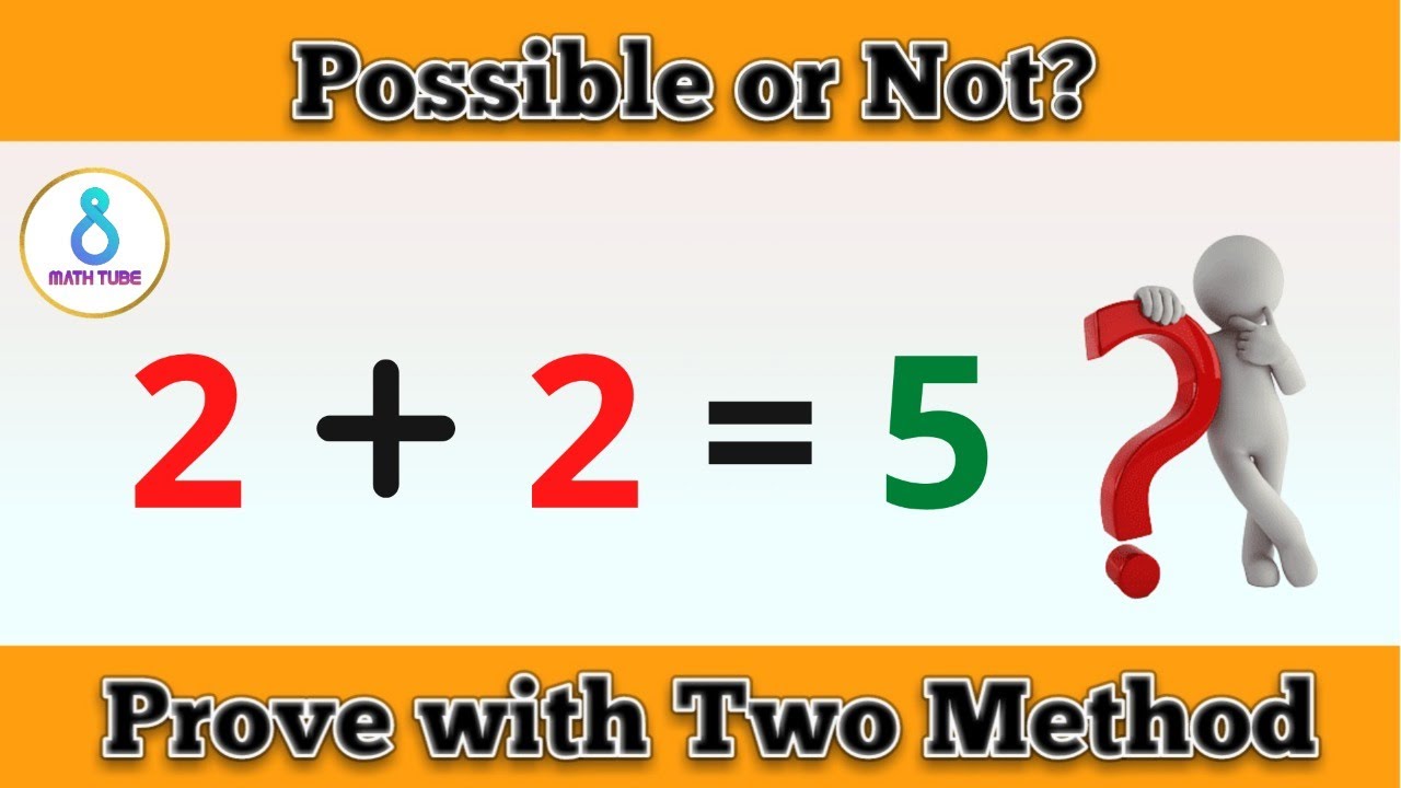 2 + 2 = 5 | Breaking the rules of mathematics | Proven with two methods ...