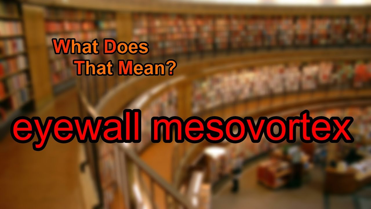 What does eyewall mesovortex mean? - YouTube