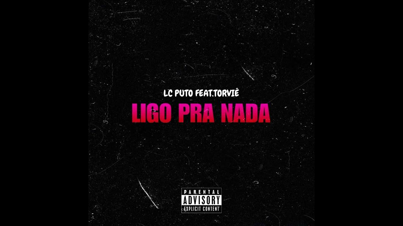 LC PUTO - LIGO PRA NADA (Feat.Torviê) [Official Music Vídeo] - YouTube