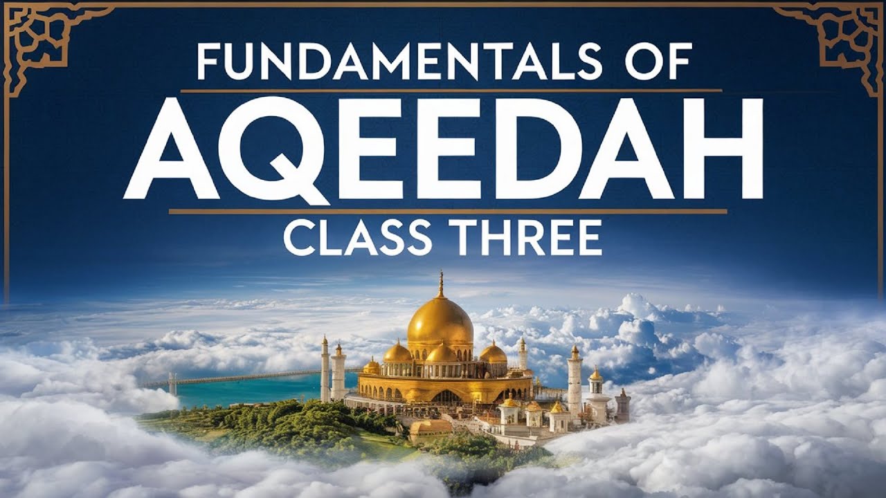 Fundamentals Of Aqeedah Class Three - YouTube
