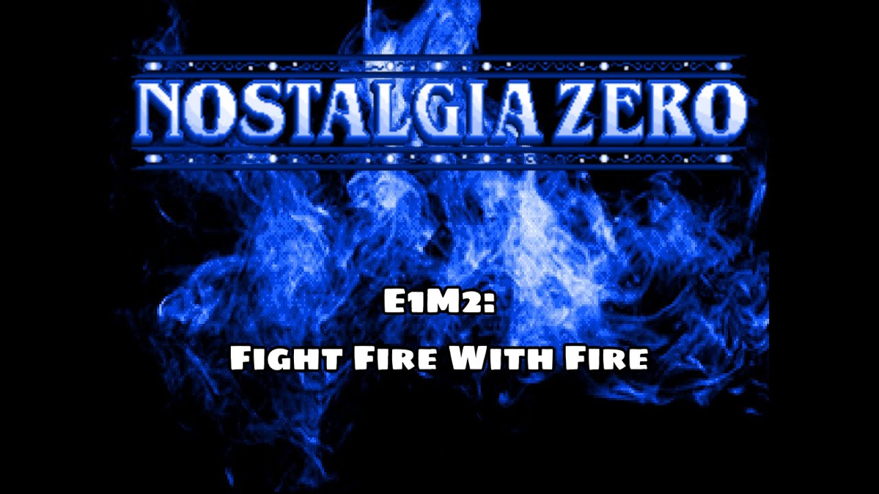 Nostalgia Zero - E1M2: Fight Fire With Fire - YouTube