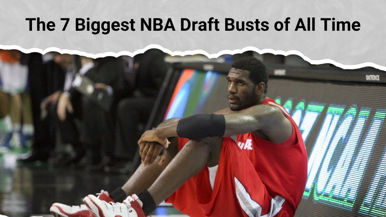 The 7 Biggest NBA Draft Busts of All Time - YouTube