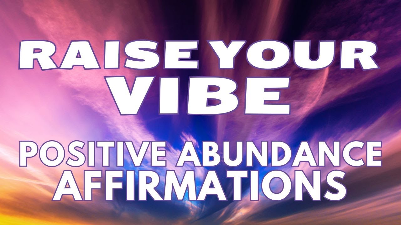 POSITIVE MORNING ABUNDANCE AFFIRMATIONS RAISE Your VIBE - YouTube