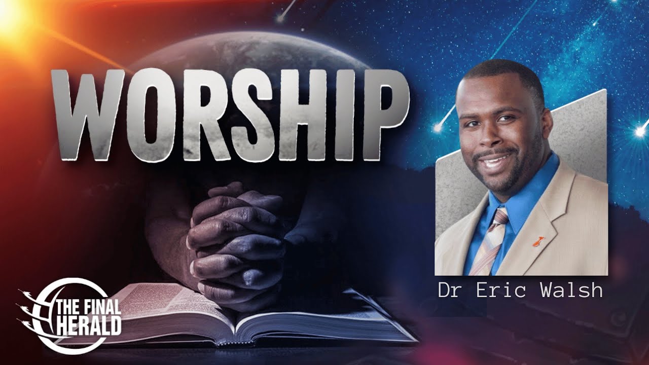 Worship With Dr Eric Walsh | Last Day Events Part 04 The Rise of the ...