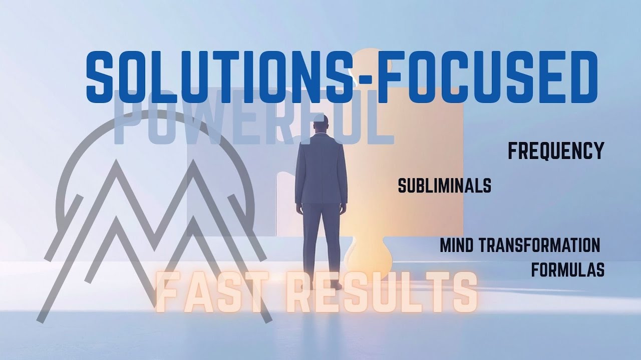 POWERFUL SOLUTIONS-FOCUSED SUBLIMINAL | MIND TRANSFORMATION FORMULAS ...