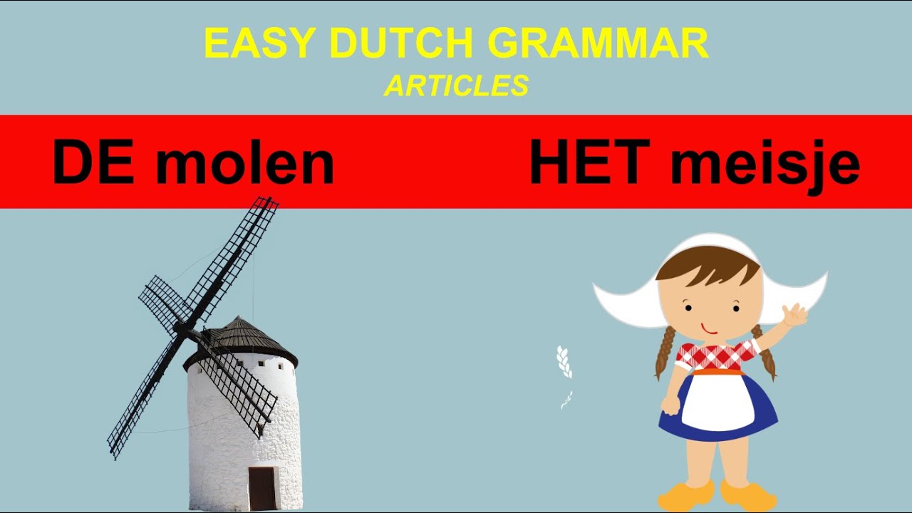 Easy Dutch Grammar: Articles | DE Molen - HET Meisje - YouTube