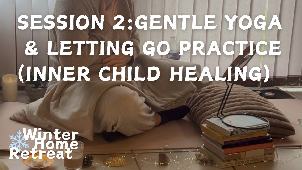 Gentle Yoga & Letting Go Practice (Inner Child Healing) - The Winter ...