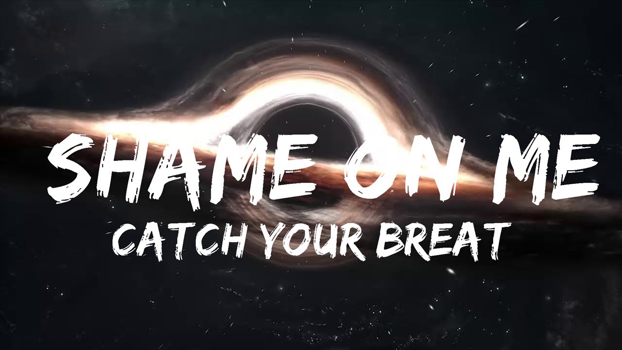Catch Your Breath Shame On Me Lyrics Top Lyrics Youtube