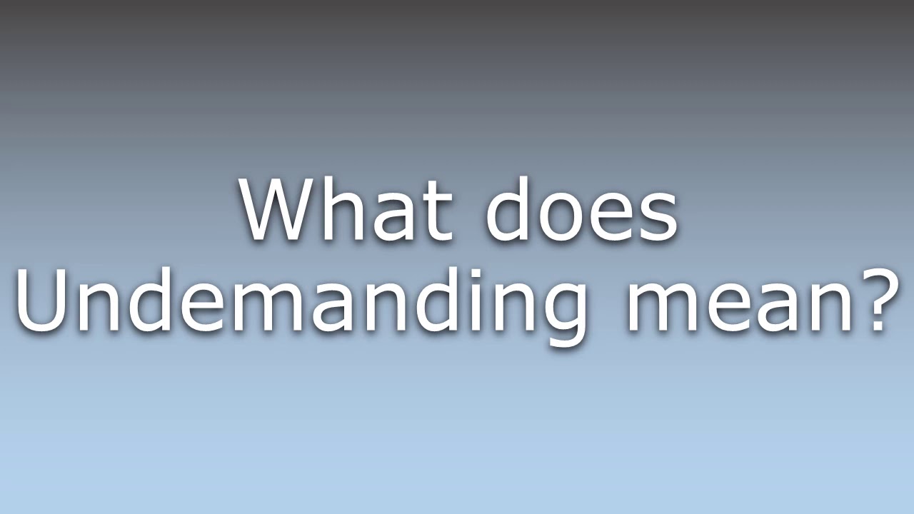 What does Undemanding mean? - YouTube